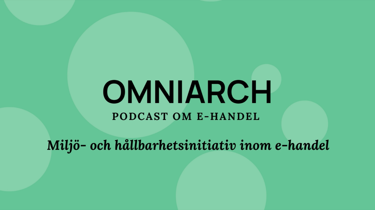 Omniarch Podcast #3 - Miljö och hållbarhetsinitiativ inom e-handel